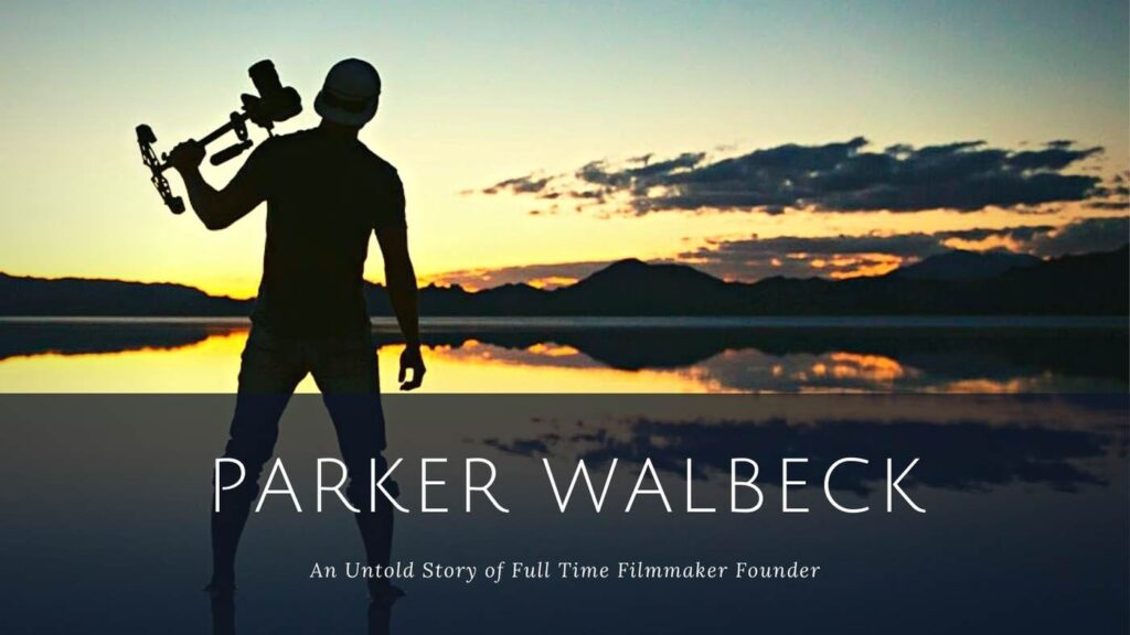 Parker Walbeck to Full Time Filmmaker: An Untold Story (2024)